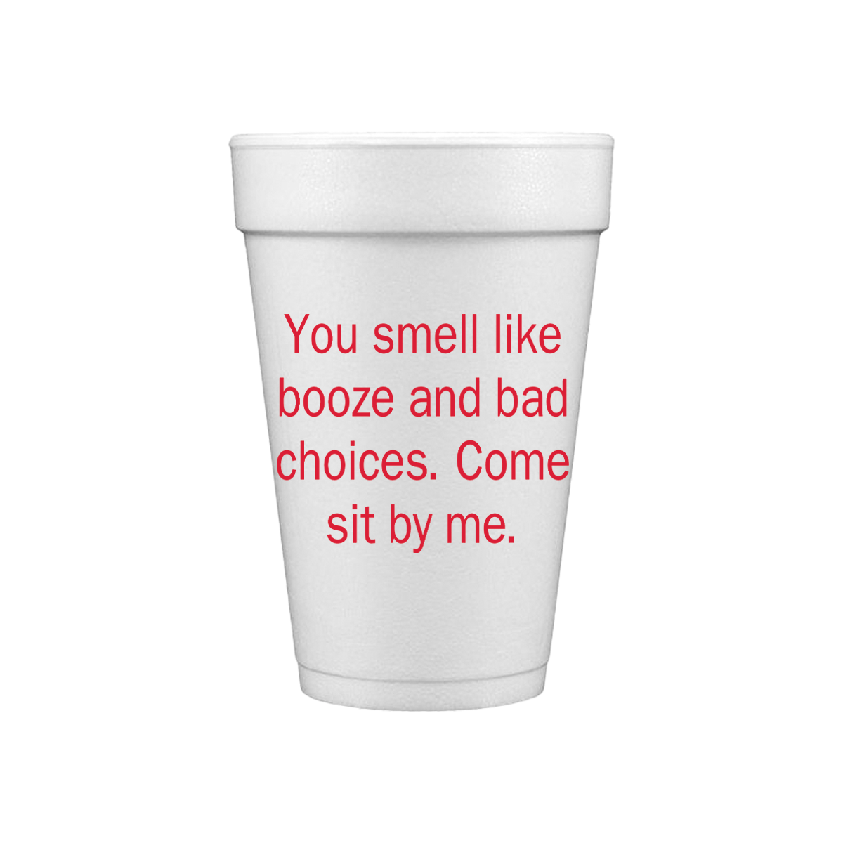 You Smell Like Booze and Bad Choices. Come Sit By Me. – Kool Kups